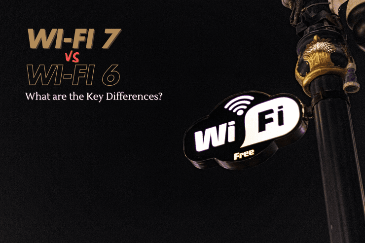 WiFi 7 vs WiFi 6 What are the Key Differences?
